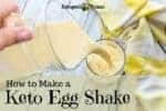 The Ultimate Guide to the Keto Egg Shake - Ketogenic Woman